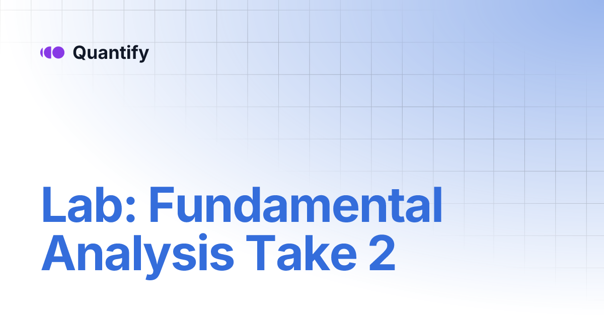 Lab: Fundamental Analysis Take 2 | Quantify