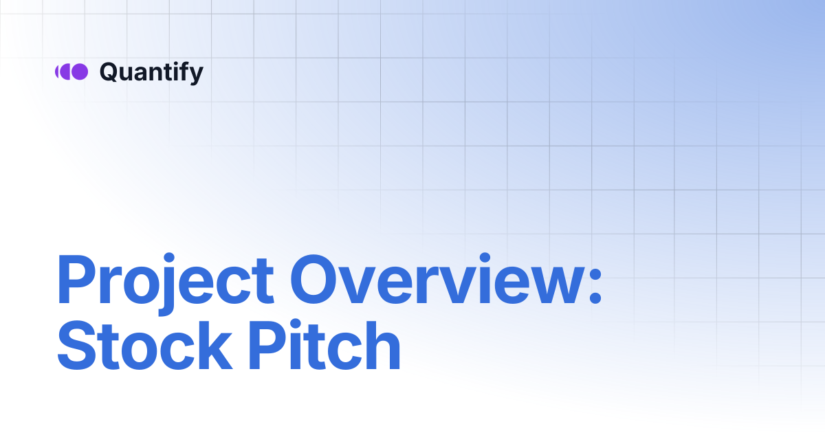 Project Overview: Stock Pitch | Quantify